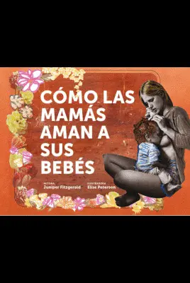 CÓMO LAS MAMÁS AMAN A SUS BEBÉS. JUNIPER FITZGERALD. 9786124831881 ...